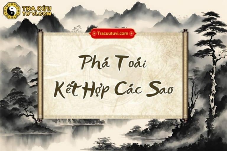 Sao Phá Toái | Chủ về sự phá hoại, bại lụi, hao tổn