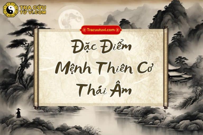Mệnh Thiên Cơ Thái Âm | Mẫu người khéo léo, linh hoạt